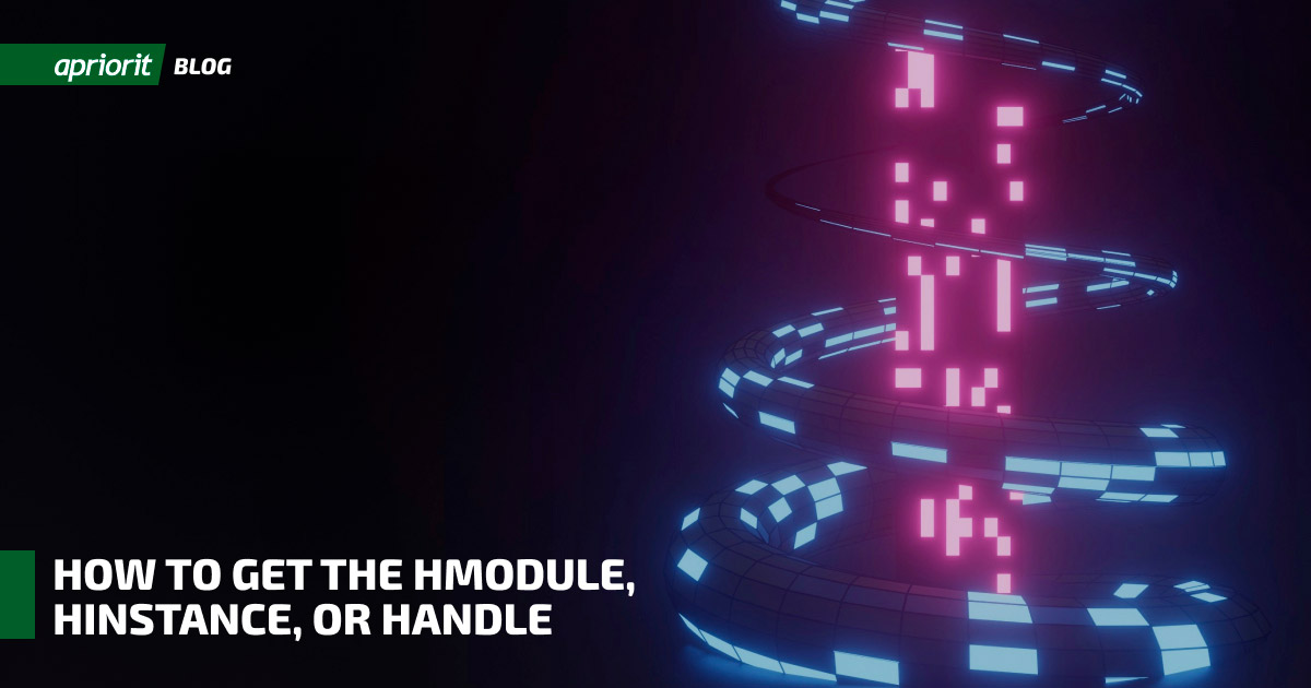 How To Get The HMODULE, HINSTANCE, or HANDLE | Apriorit