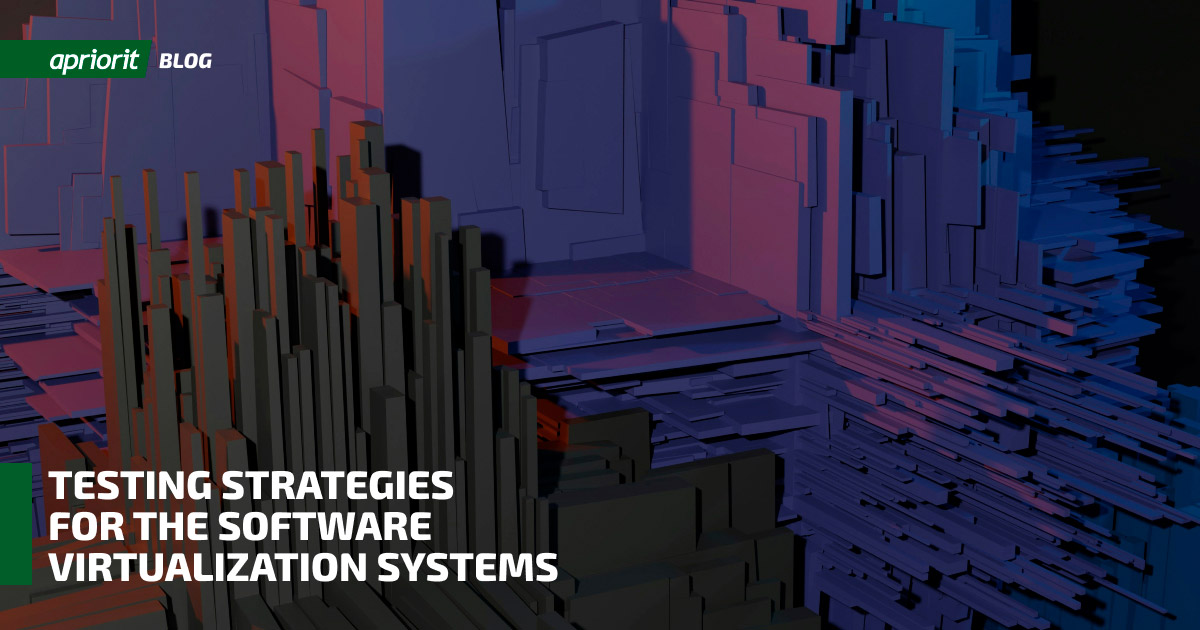 Testing Strategies for the Software Virtualization Systems | Apriorit