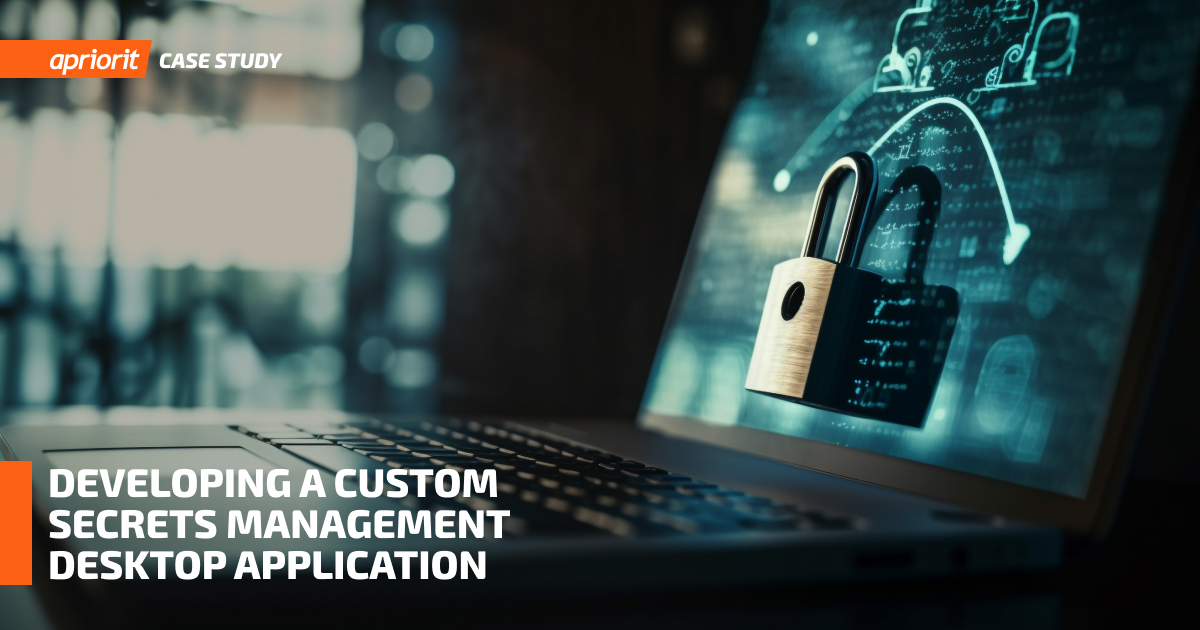 Developing a Custom Secrets Management Desktop Application - Apriorit