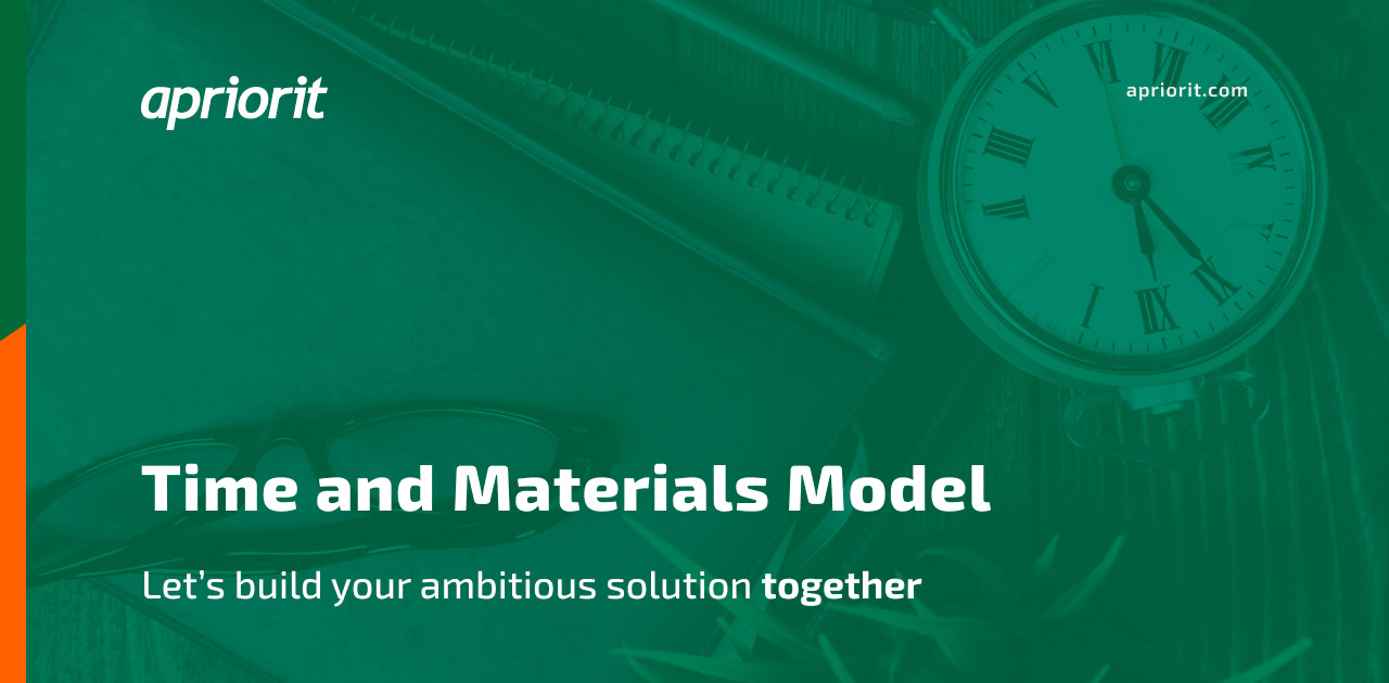 Time and Materials Model for Software Development - Apriorit