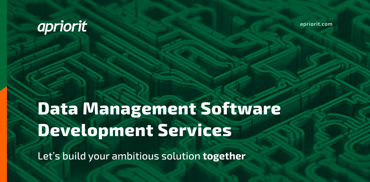 Custom Development Of Data Management Services And Solutions Apriorit